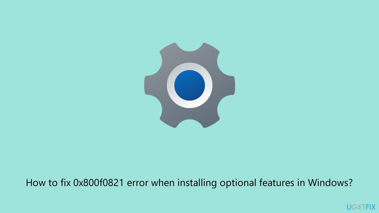 How to fix 0x800f0821 error when installing optional features in ...