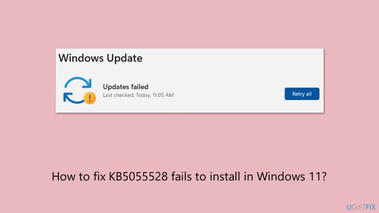 How to fix KB5055528 fails to install in Windows 11? – UGetFix