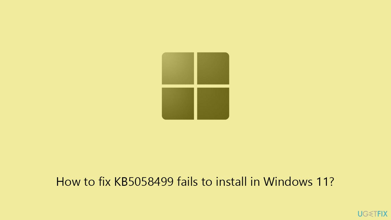 How to fix KB5058499 fails to install in Windows 11?