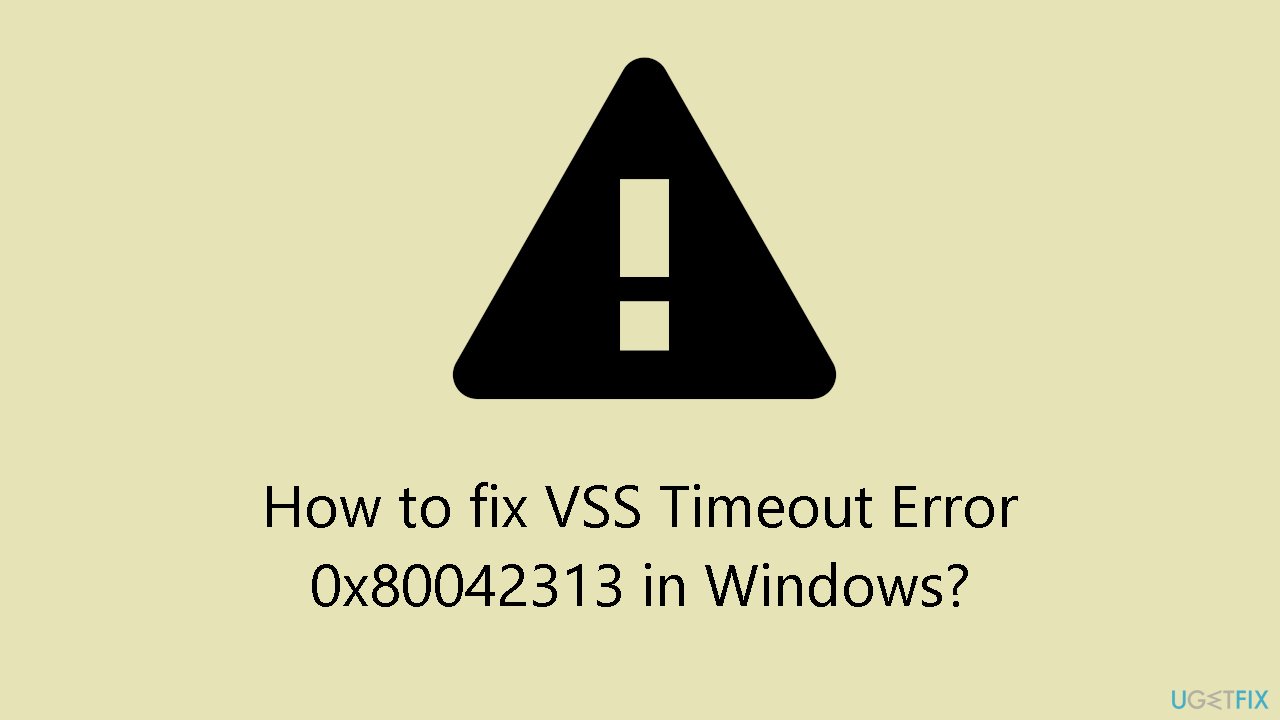 How to fix VSS Timeout Error 0x80042313 in Windows?